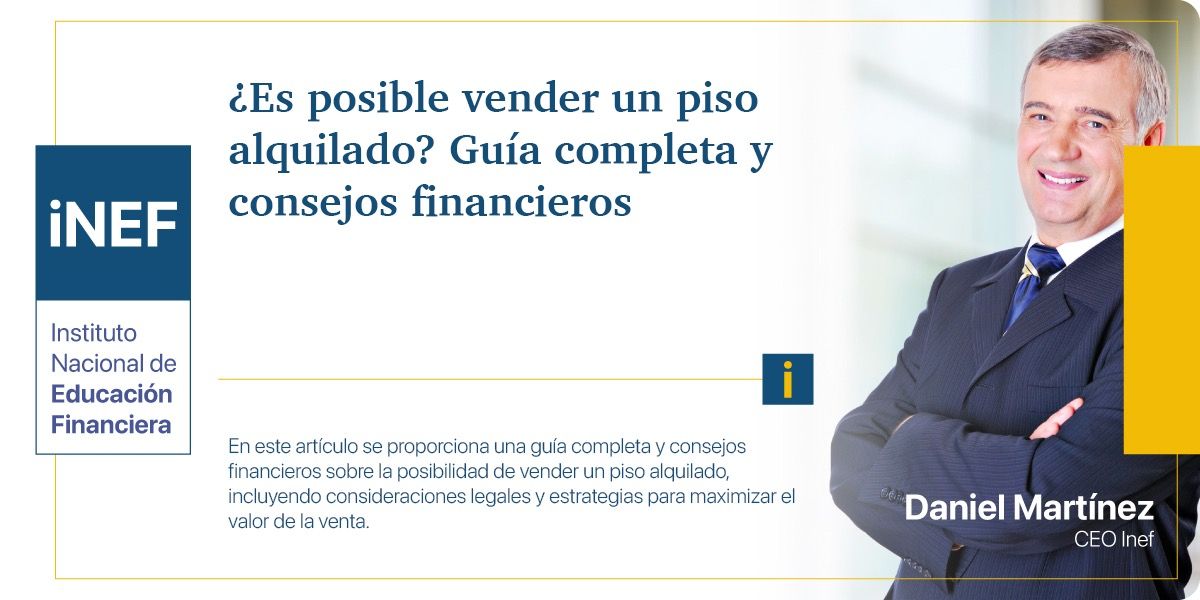 ¿Es posible vender un piso alquilado? Guía completa y consejos financieros