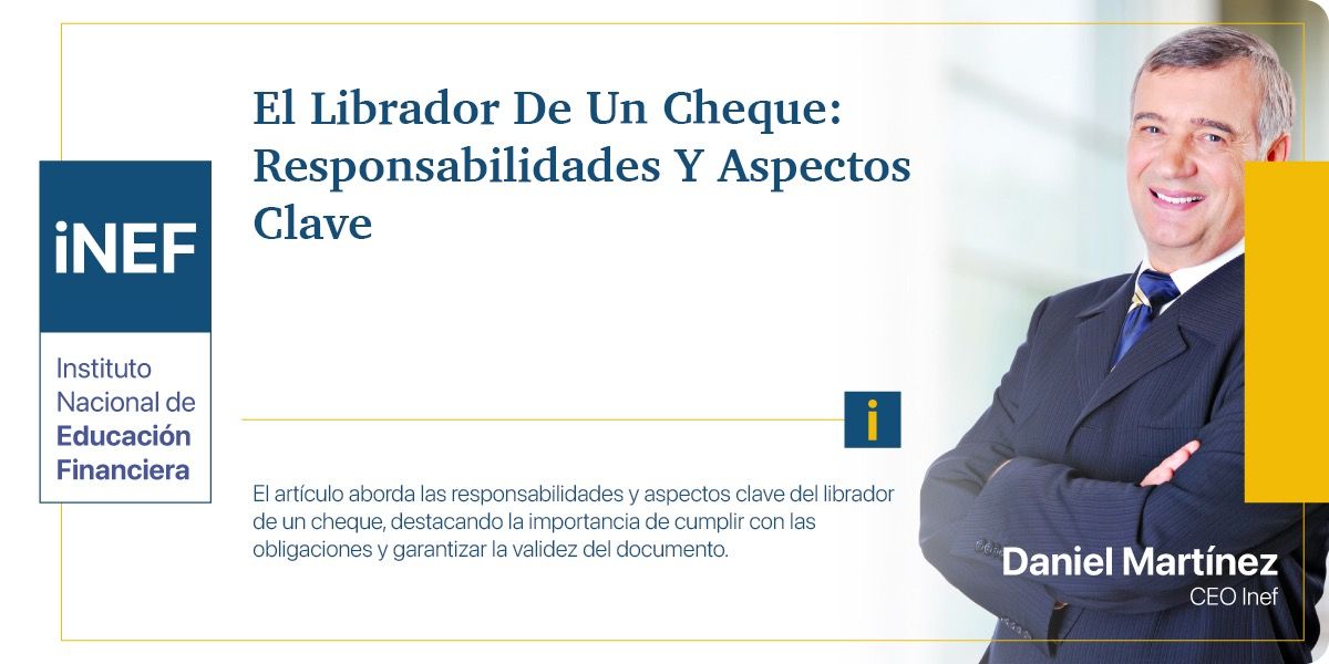 El Librador De Un Cheque: Responsabilidades Y Aspectos Clave